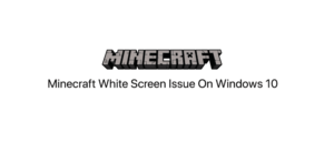 Minecraft White Screen Issue In Windows 10 (4 Ways to Fix) - West Games
