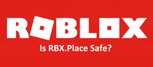 Is It Safe For Roblox Players To Use RBX.Place? (Answered) - West Games