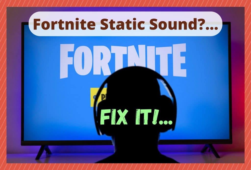 3 Ways To Fix Fortnite Static Sound - West Games