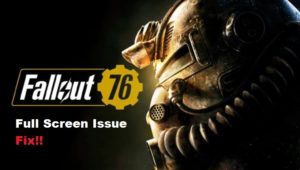 5 Methods To Solve Fallout 76 Full Screen Issue - West Games