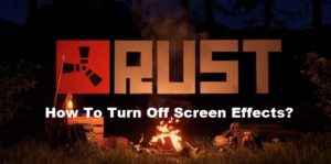 How To Turn Off Screen Effects Rust Console? (2 Methods) - West Games