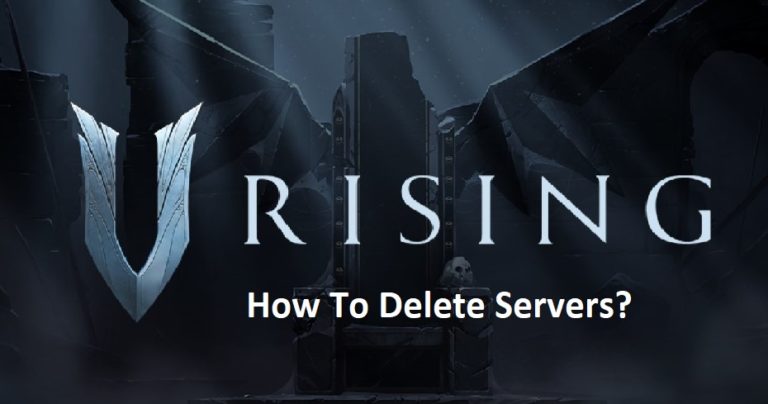 How To Delete Servers in V Rising? (In 8 Steps) - West Games