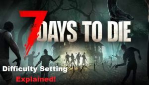 7 Days To Die Difficulty Settings Explained (Easy, Medium, Hard ...