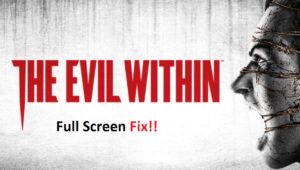 6 Quick Fixes For The Evil Within Full Screen Fix - West Games